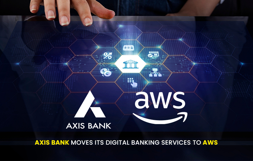 Axis Bank Moves Its Digital Banking Services To AWS | Myce Blog